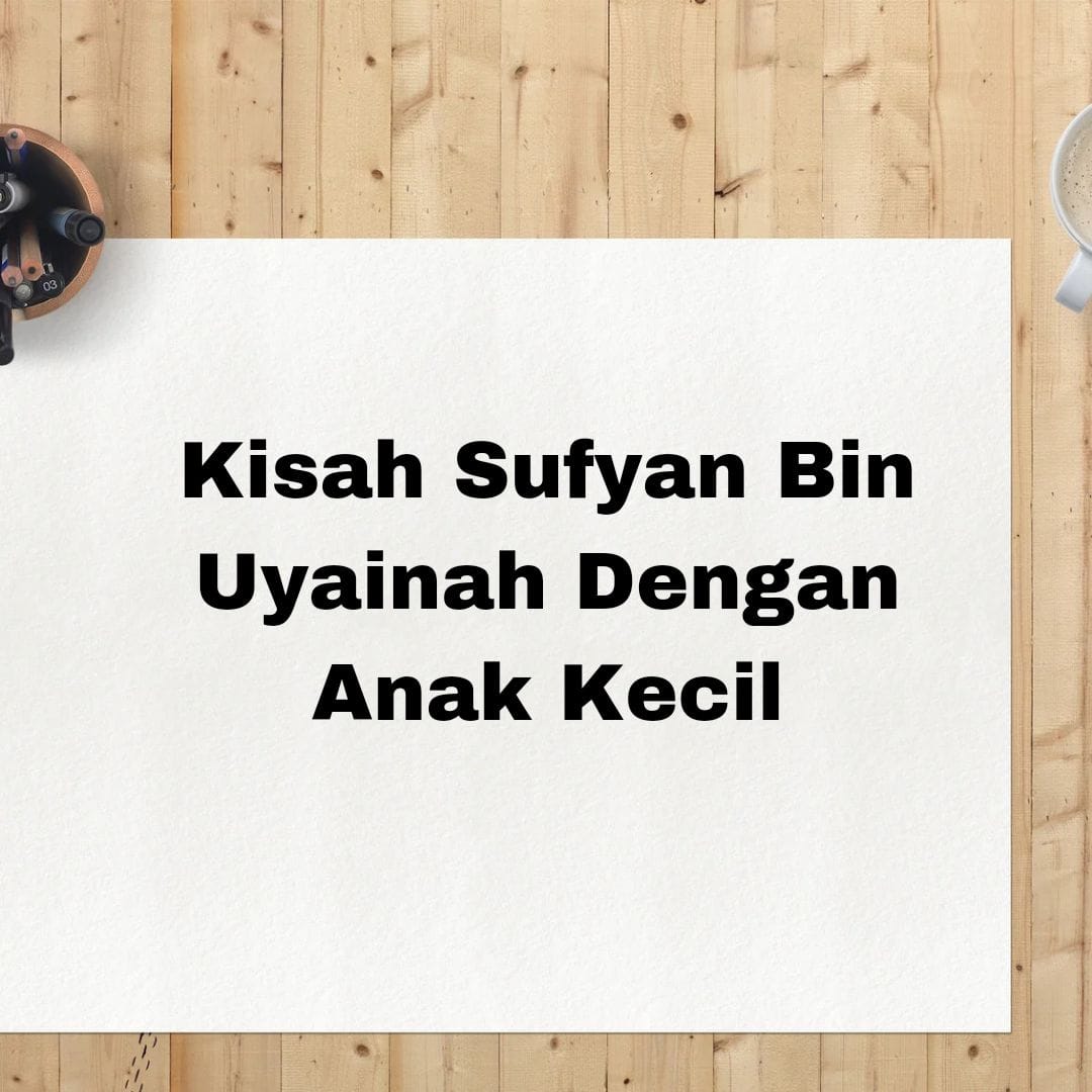 Kisah Sufyan Bin Uyainah Dengan Anak Kecil