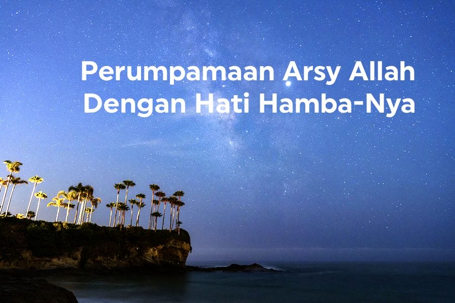 Perumpamaan Arsy Allah Dengan Hati Hamba-Nya | Muslimah.or.id