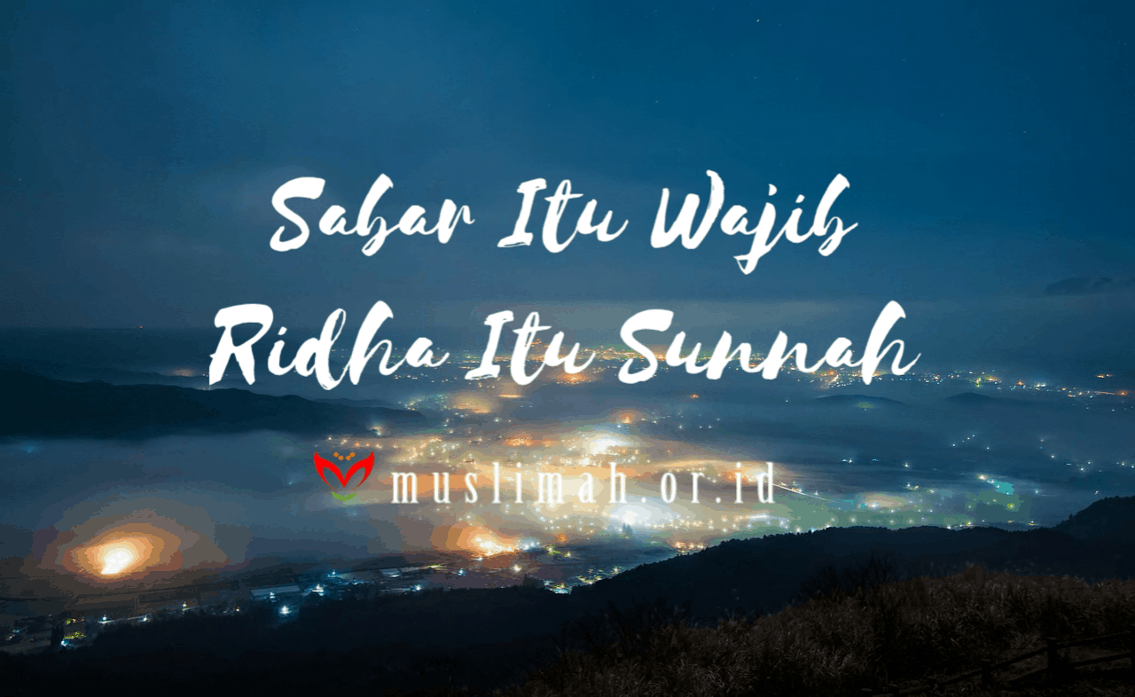 Sabar Itu Wajib, Ridha Itu Sunnah